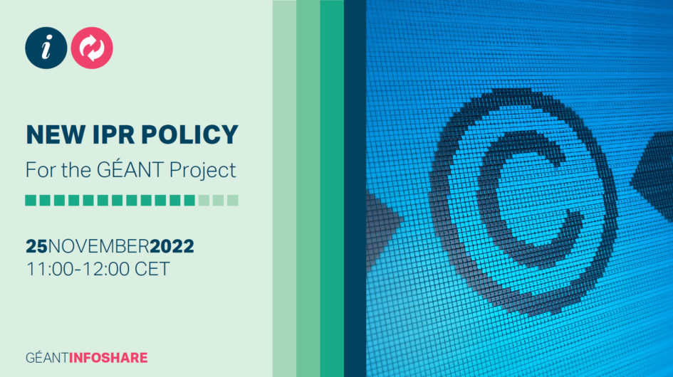 Infoshare: New Intellectual Property Rights (IPR) Policy for the GÉANT ...