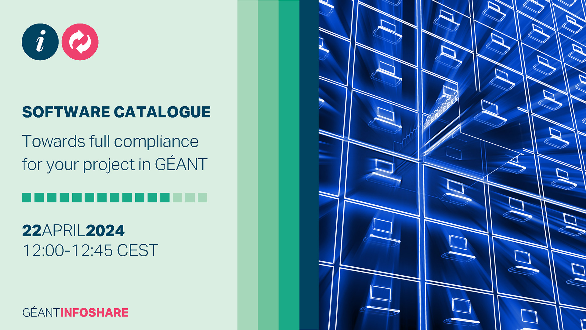 Infoshare: Software Catalogue – Towards full compliance for your project in GÉANT – 22 April ...