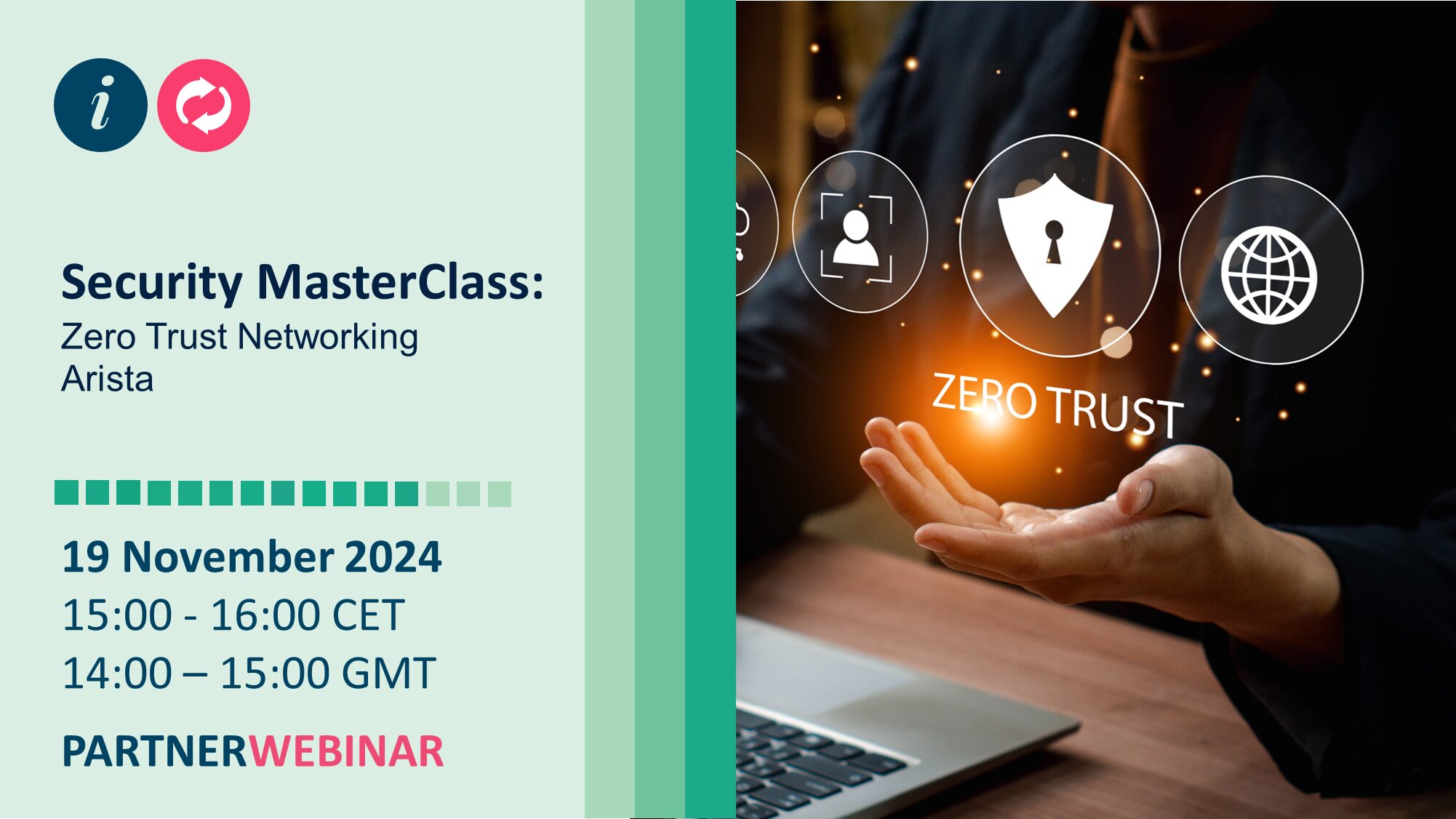 Security Masterclass: Zero Trust Networking – Arista 19/11/24 15:00 CET / 14:00 GMT | GÉANT ...