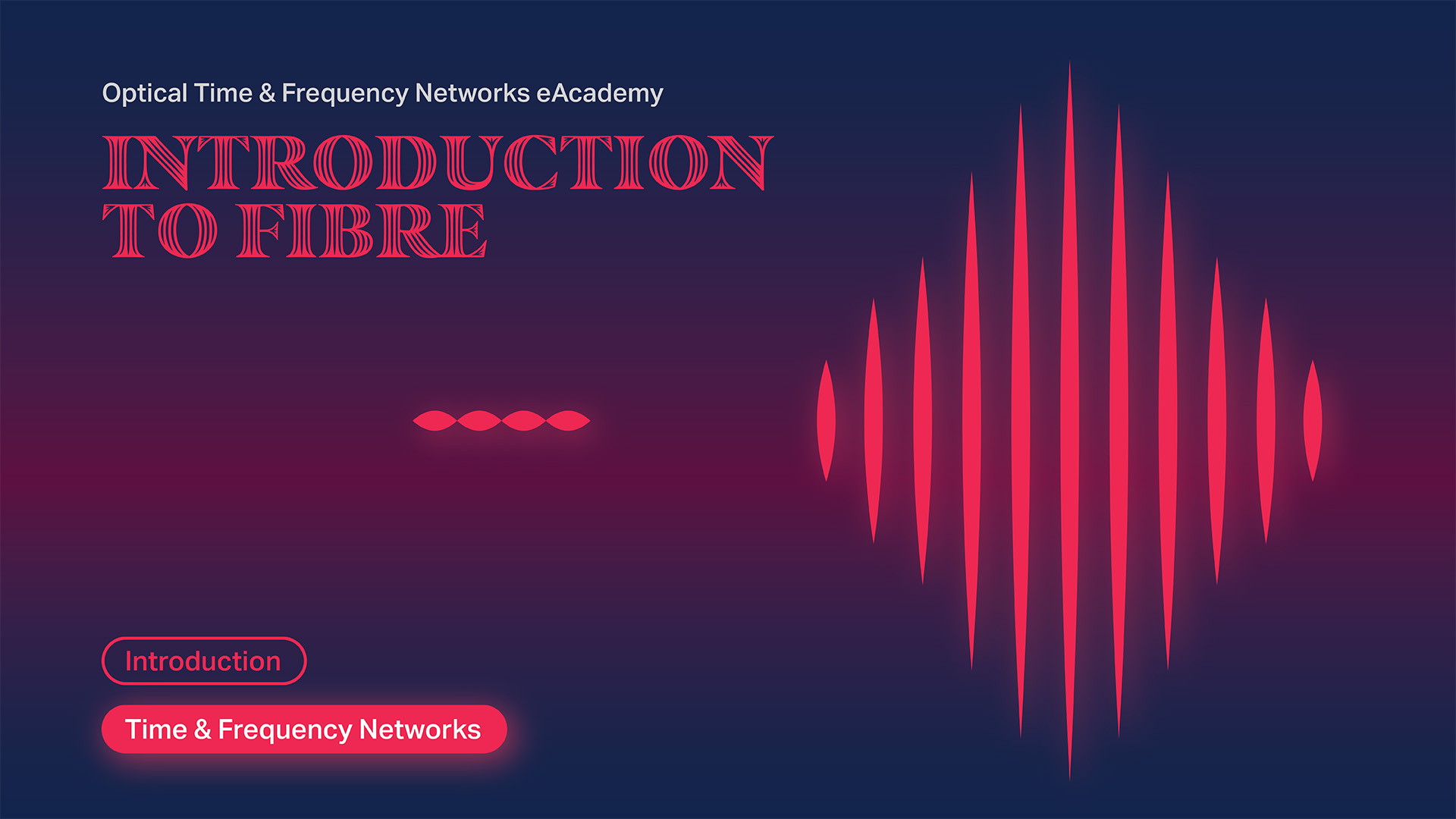 New learning unit in the Optical Time & Frequency Networks eAcademy: “Introduction to Fibre ...